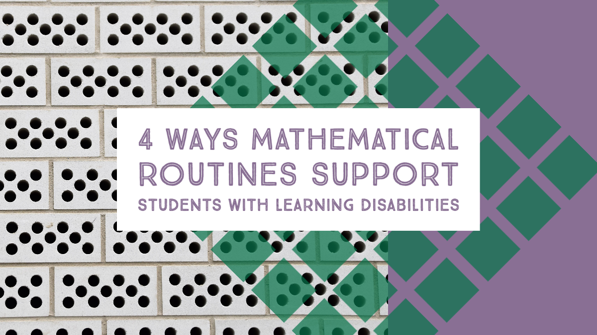 4 Ways Mathematical Routines Support Students with Learning Disabilities