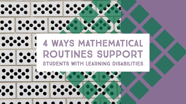 4 Ways Mathematical Routines Support Students with Learning Disabilities