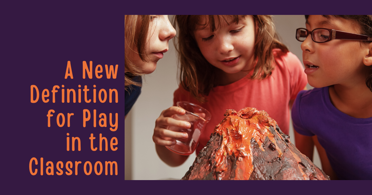 A New Definition for Play in the Classroom