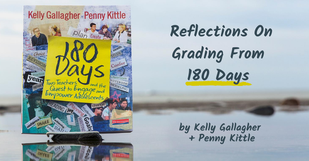 Reflections On Grading From 180 Days by Kelly Gallagher and Penny Kittle