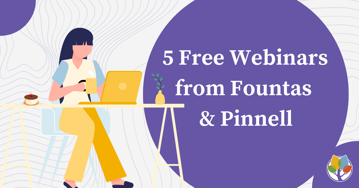 5 Free Webinars from Fountas and Pinnell