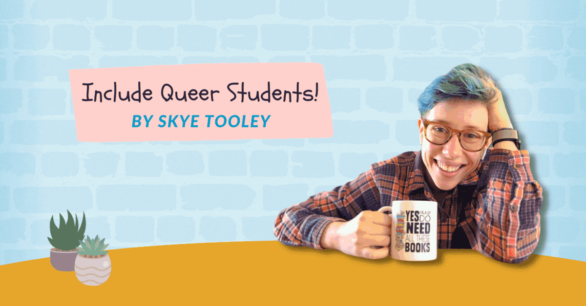 Include Queer Students by Skye Tooley