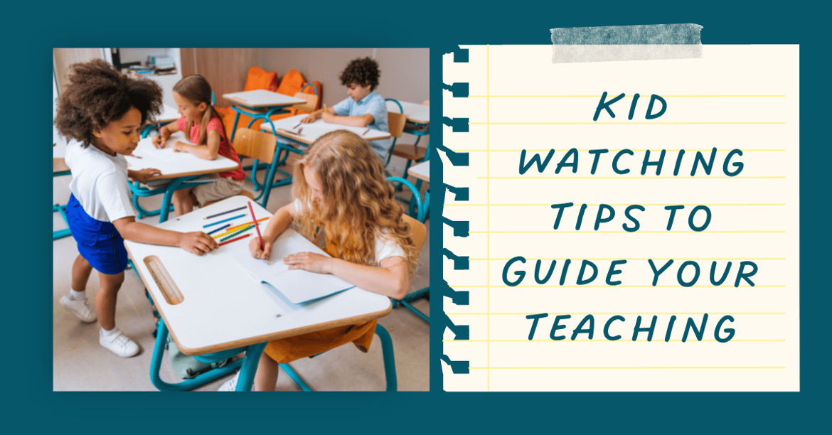 Kid Watching Tips to Guide Your Teaching