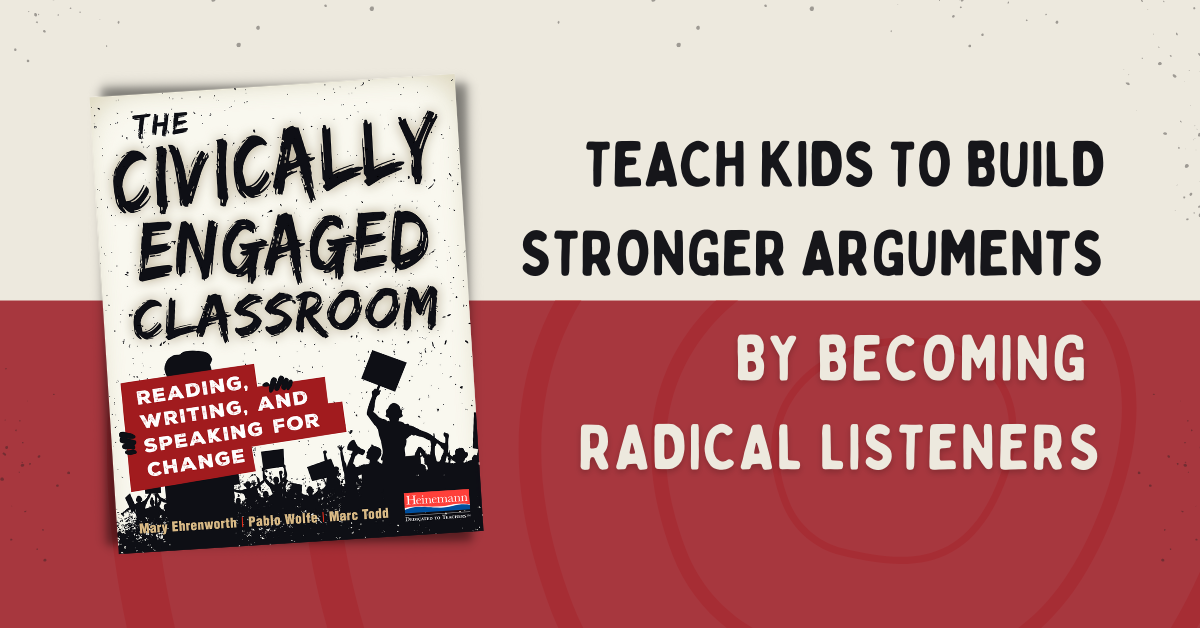 Teach Kids to Build Stronger Arguments by Becoming Radical Listeners