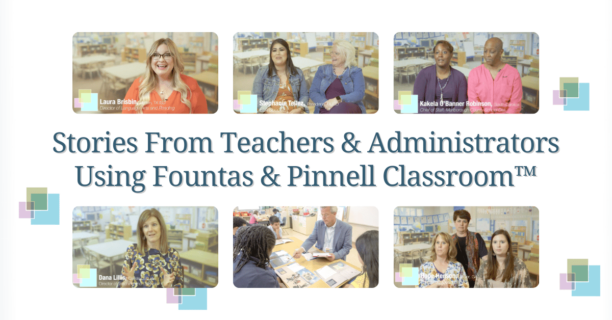 Stories From Teachers and Administrators Using Fountas & Pinnell Classroom™