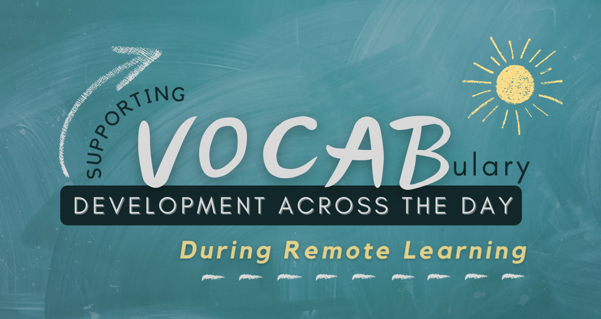 Supporting Vocabulary Development Across the Day During Remote Learning