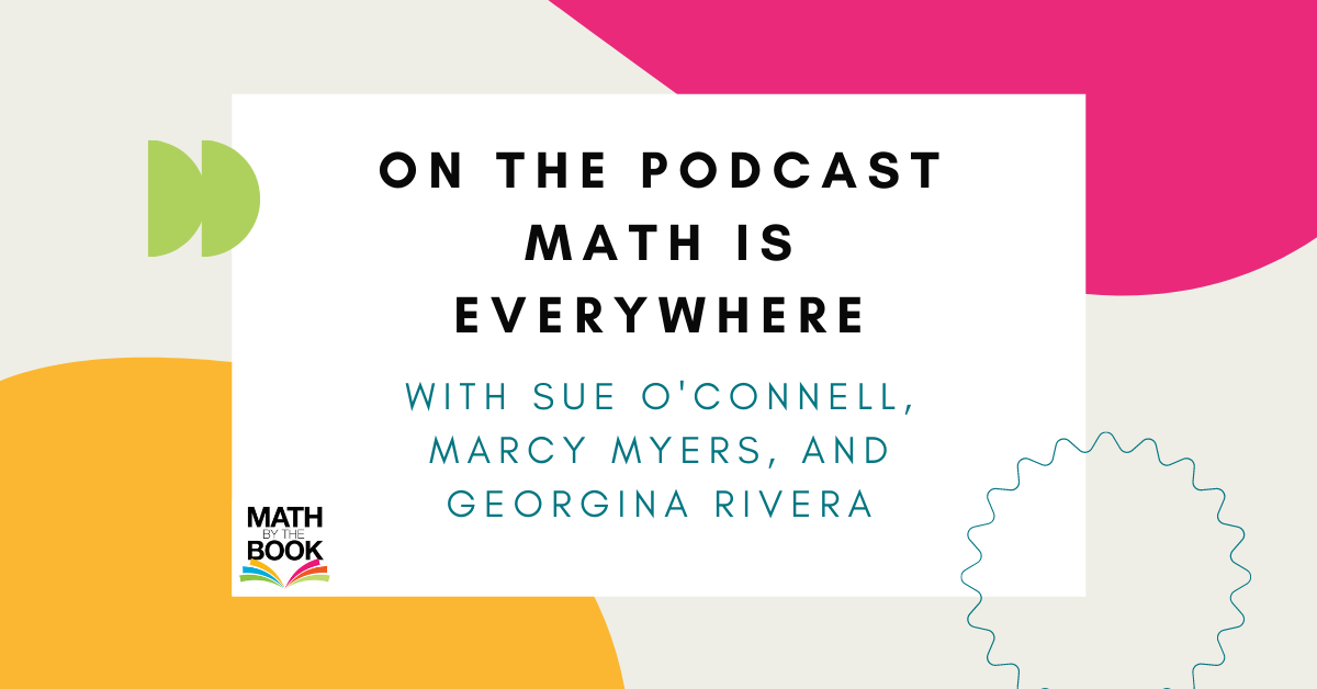 On the Podcast: Math is Everywhere with Sue O'Connell, Marcy Myers, and ...