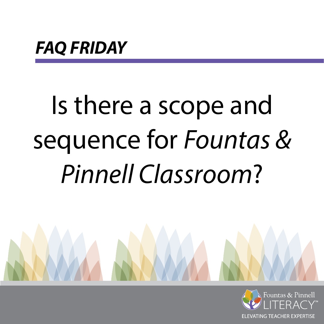 FAQ Friday: Is There a Scope and Sequence for Fountas & Pinnell Classroom™?