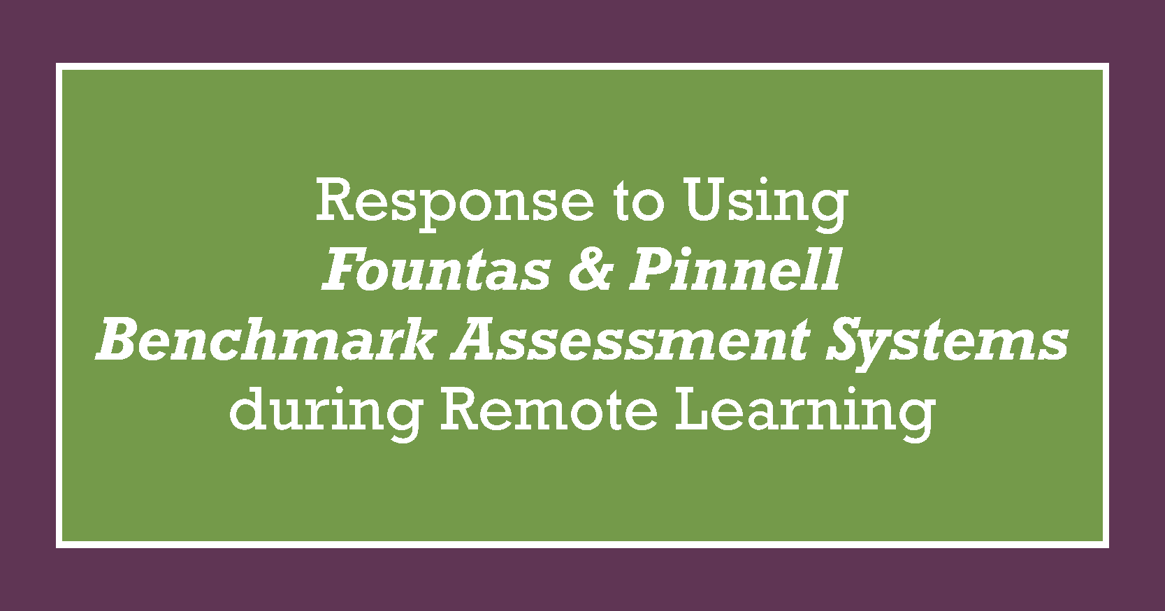 Response to Using Fountas & Pinnell Benchmark Assessment Systems during ...
