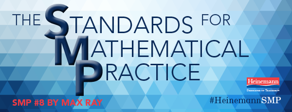 SMP #8: Look For and Express Regularity in Repeated Reasoning