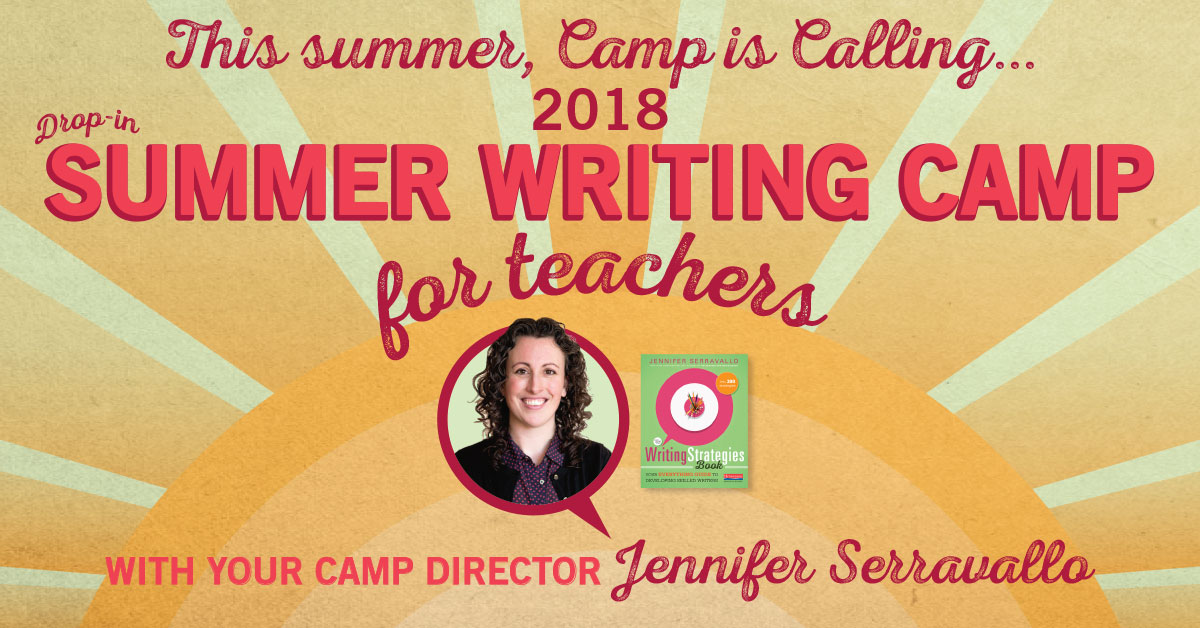 Come to Summer 2018 Writing Camp with Jennifer Serravallo