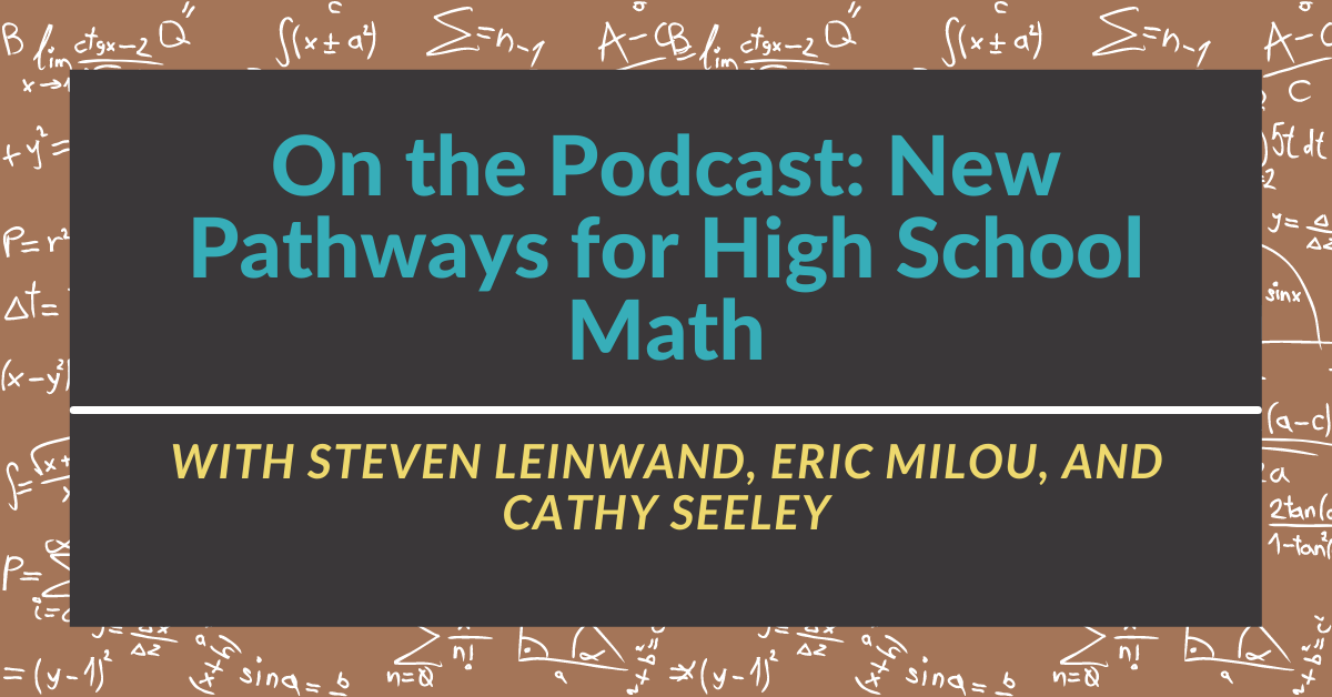 Podcast: New Pathways for Highschool Math with Steven Leinwand, Eric ...