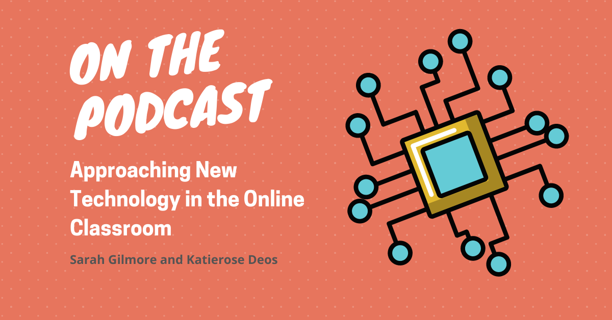 On the Podcast: Approaching New Technology in the Online Classroom with ...