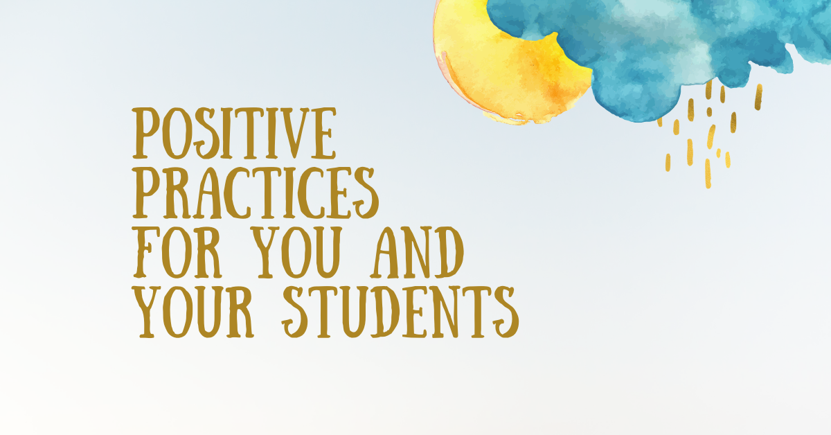 Positive Practices for You and Your Students