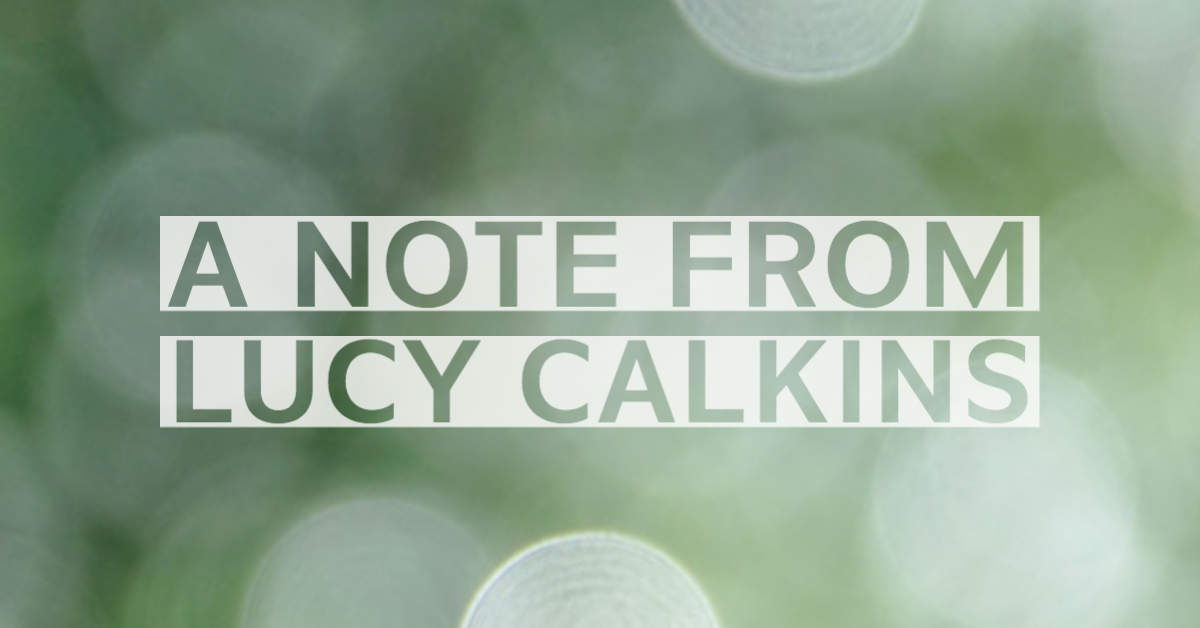 A Note from Lucy Calkins